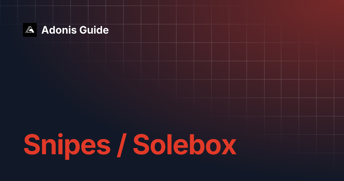 Snipes / Solebox | Adonis Guide
