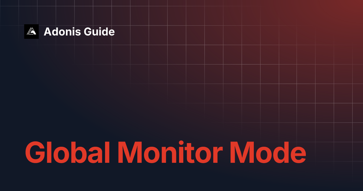 Global Monitor Mode | Adonis Guide